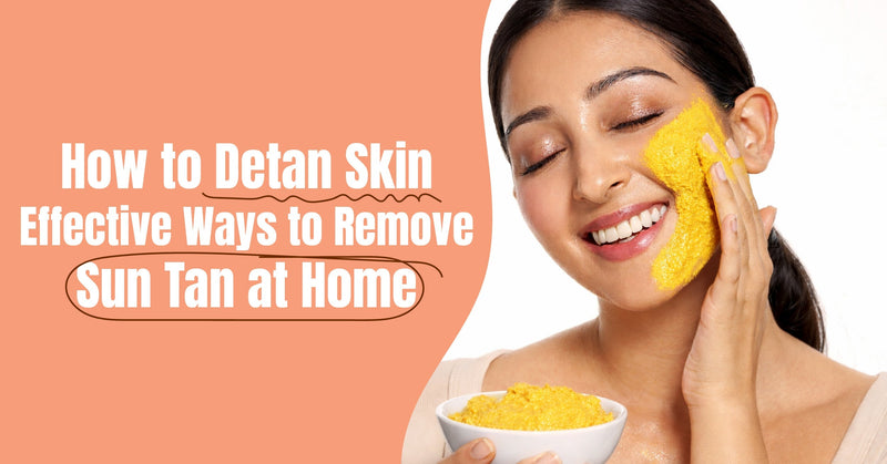 How to Detan Skin at Home: 6 Easy Sun Tan Removal Tips