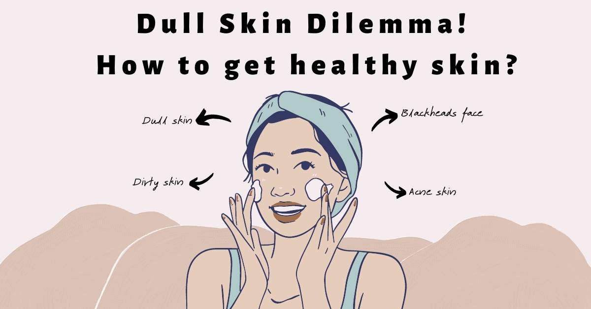 An Ultimate Guide: How to Get Rid of Dull Skin - Iba Cosmetics