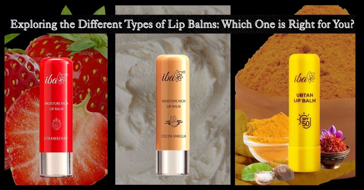 Exploring the Different Types of Lip Balms: Which One is Right for You